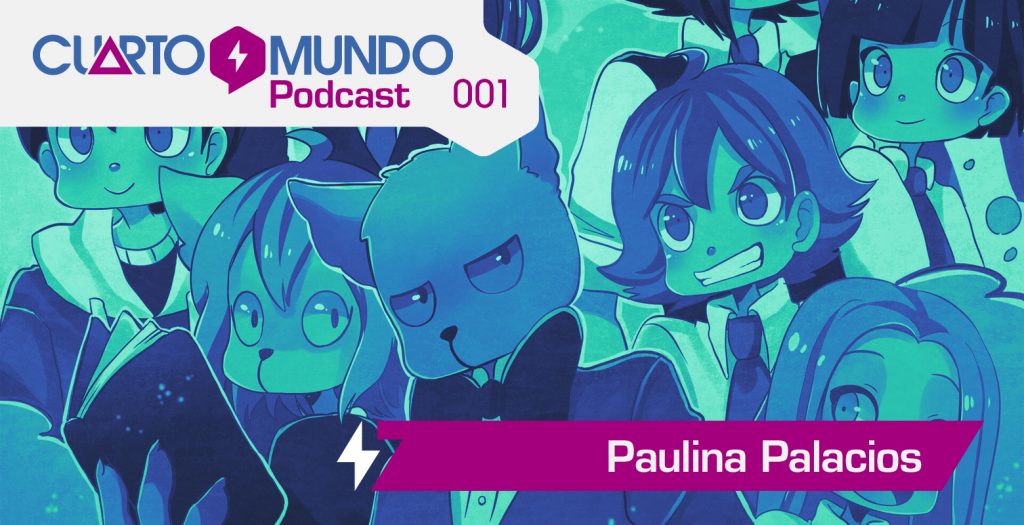 Cuarto Mundo Podcast 001 - Paulina Palacios • Cuarto Mundo